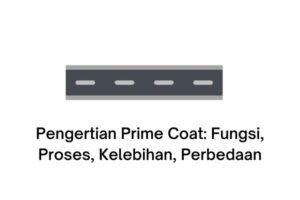 Pengertian Prime Coat: Fungsi, Proses, Kelebihan, Perbedaan