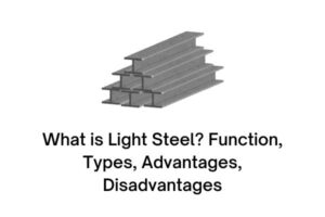 What is Light Steel? Function, Types, Advantages, Disadvantages