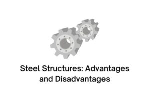 Steel Structures: Advantages and Disadvantages